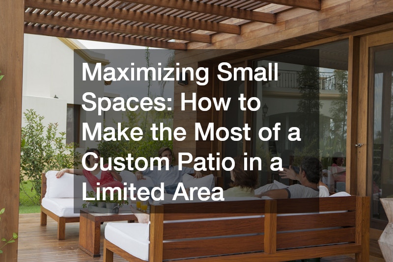 Maximizing Small Spaces: How to Make the Most of a Custom Patio in a Limited Area - Kaimar ...